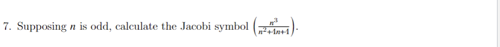 [Solved]: 7. Supposing ( n ) is odd, calculate the Jaco