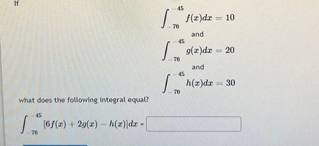 Solved ∫−76−45∫−76−45∫−76−45f(x)dx=10 and g(x)dx=20h(x)dx=30 | Chegg.com