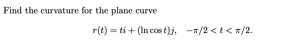 Solved Find the curvature for the plane curve r(t) = ti + | Chegg.com