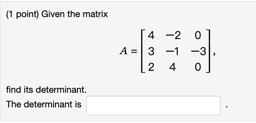 (1 point) Given the matrix A=⎣⎡432−2−140−30⎦⎤, find | Chegg.com