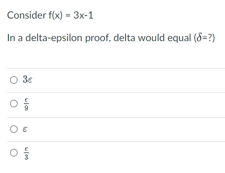 Solved Consider f(x) = 3x-1 In a delta-epsilon proof, delta | Chegg.com
