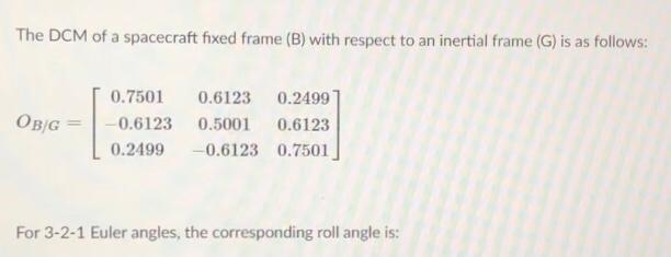 Solved The DCM of a spacecraft fixed frame (B) with respect | Chegg.com