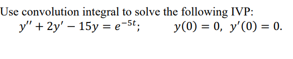 Solved Use convolution integral to solve the following IVP: | Chegg.com