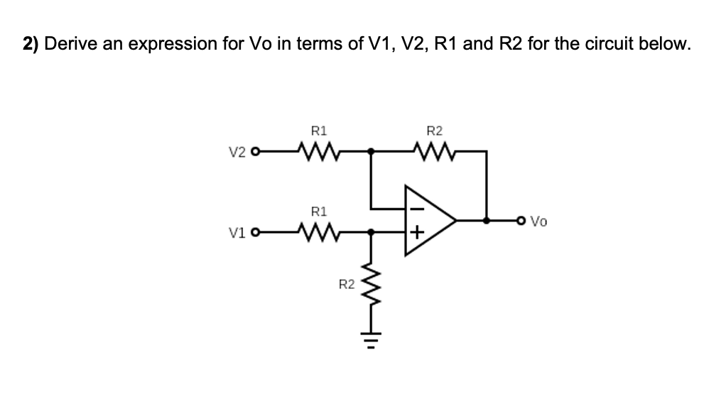Solved 2) Derive an expression for Vo in terms of V1, V2, R1 | Chegg.com