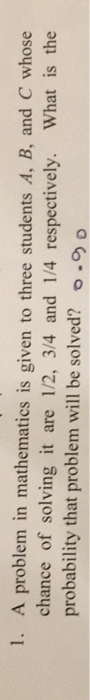 solved-1-a-problem-in-mathematics-is-given-to-three-chegg