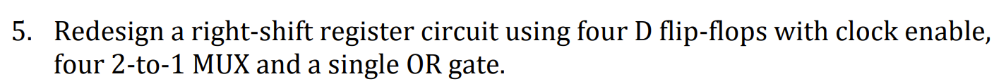 Solved 5. ﻿Redesign a right-shift register circuit using | Chegg.com