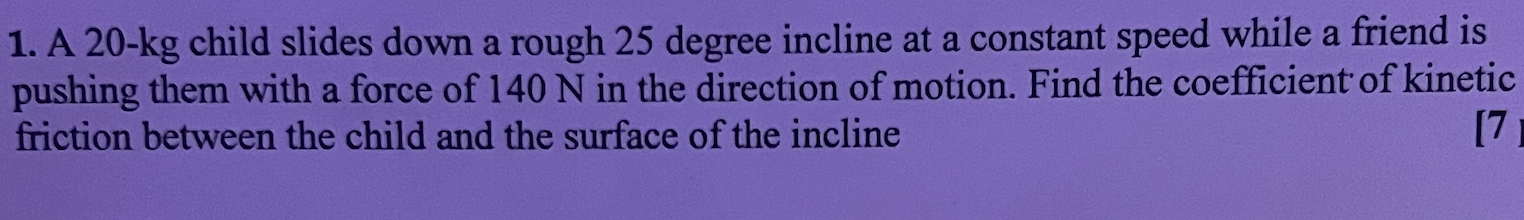 Solved A 20 -kg child slides down a rough 25 ﻿degree incline | Chegg.com