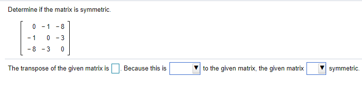 Solved Determine if the matrix is symmetric. 0 -1 -8 -1 0 -3 | Chegg.com