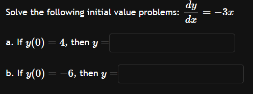 Solved Solve the following initial value problems: dxdy=−3x | Chegg.com