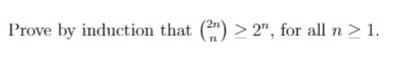 Solved Prove by induction that (2nn)≥2n, for all n≥1. | Chegg.com