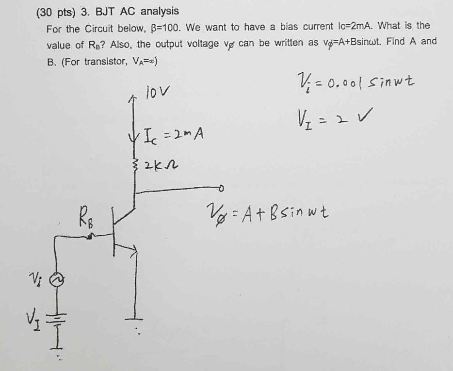 Solved (30 pts) 3. BJT AC analysis For the Circuit below, | Chegg.com Solved (30 pts) 3. BJT AC analysis For the Circuit below, | Chegg.com