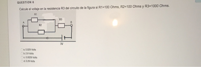 Solved QUESTION 6 Calcule el voltaje en la resistencia R3 | Chegg.com
