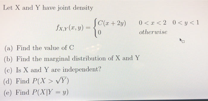 Solved Let X and Y have joint density |С ( + 2y) 0