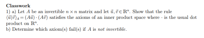 Solved Classwork 1) a) Let A be an invertible n×n matrix and | Chegg.com