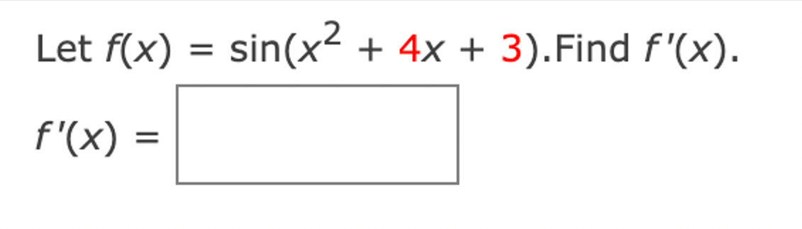 Solved Let f(x)=sin(x2+4x+3). ﻿Find f'(x).f'(x)= | Chegg.com