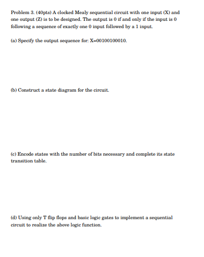 Solved Problem 3. (40pts) A clocked Mealy sequential circuit | Chegg.com