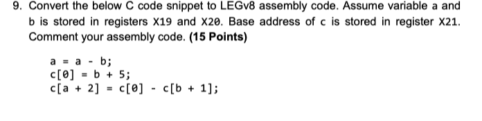 Solved 9. Convert the below C code snippet to LEGv8 assembly | Chegg.com