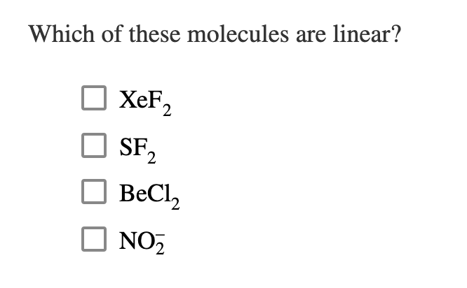 Solved Which of these molecules are linear? XeF2 SF2 BeCl2 | Chegg.com
