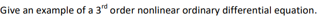 Solved Give an example of a 3rd order nonlinear ordinary | Chegg.com