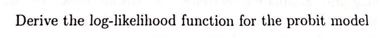 Solved Derive the log-likelihood function for the probit | Chegg.com