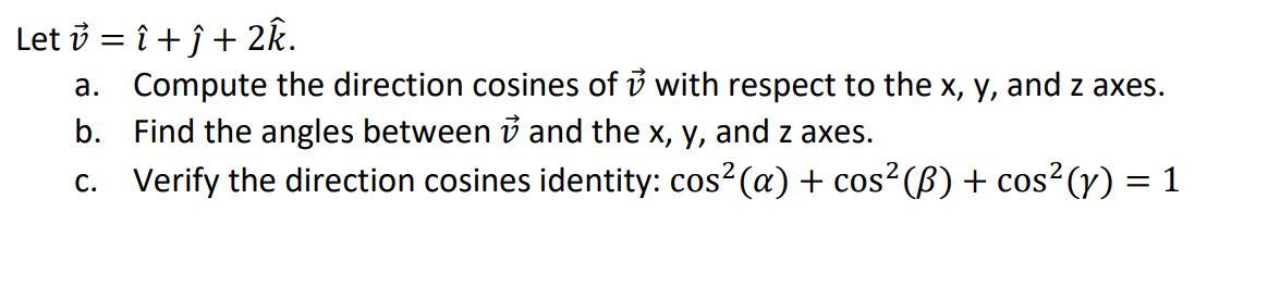 Solved Let v= ^+ ^+2k^ a. Compute the direction cosines of v | Chegg.com