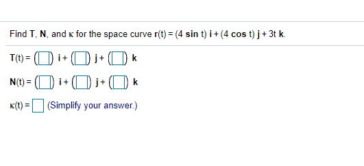 Solved Find T, N, and k for the space curve r(t) = (4 sin | Chegg.com