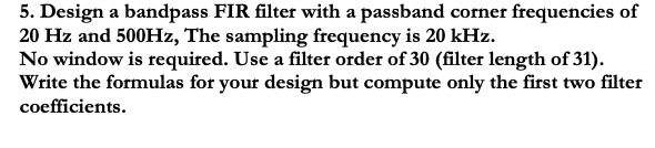 Solved 5. Design a bandpass FIR filter with a passband | Chegg.com