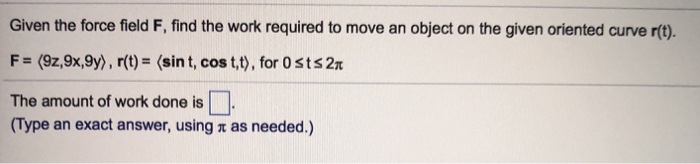 Solved Given the force field F, find the work required to | Chegg.com