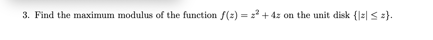 Solved 3. Find the maximum modulus of the function | Chegg.com