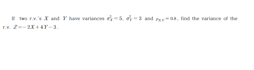 Solved If two r.v.'s X and Y have variances σX2=5,σY2=3 and | Chegg.com