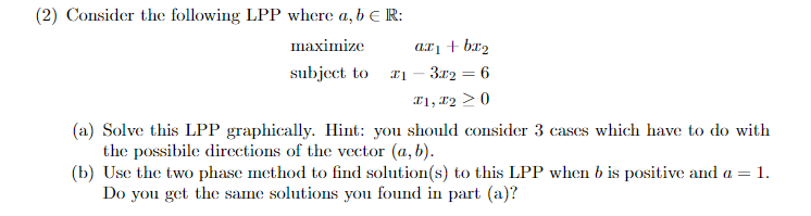Solved (2) Consider the following LPP where a, b ER: | Chegg.com