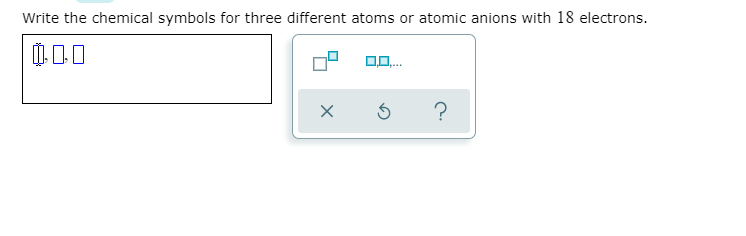 Solved Write the chemical symbols for three different atoms | Chegg.com