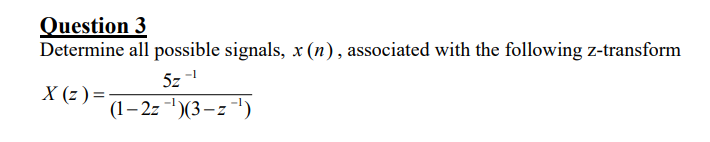 Solved Question 3 Determine all possible signals, x(n), | Chegg.com