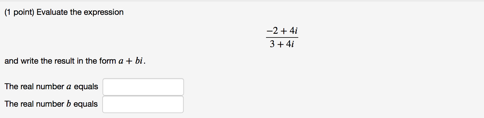 Solved (1 point) Evaluate the expression -2 + 4i 3+4i and | Chegg.com