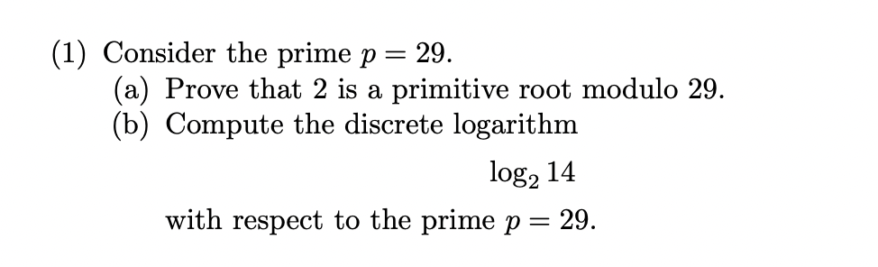 Solved (1) Consider the prime p = 29. (a) Prove that 2 is a | Chegg.com