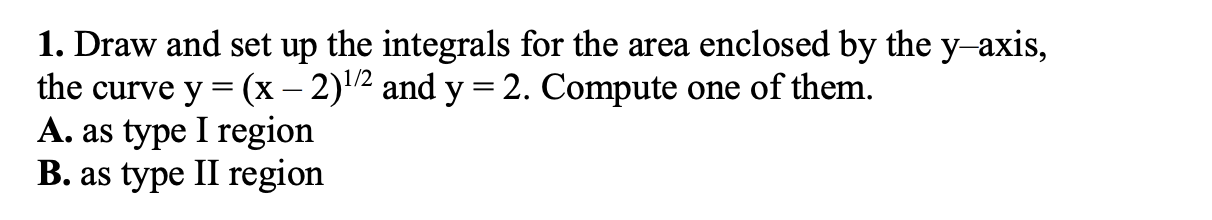 Solved 1. Draw and set up the integrals for the area | Chegg.com