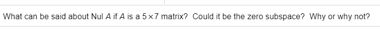 Solved What can be said about Nul A if A is a 5x7 matrix? | Chegg.com