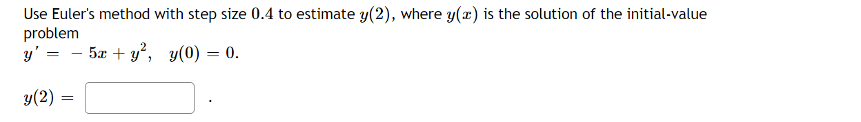Solved Use Euler's method with step size 0.4 to estimate | Chegg.com