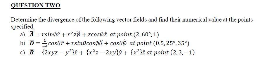 Solved QUESTION TWO = Determine the divergence of the | Chegg.com