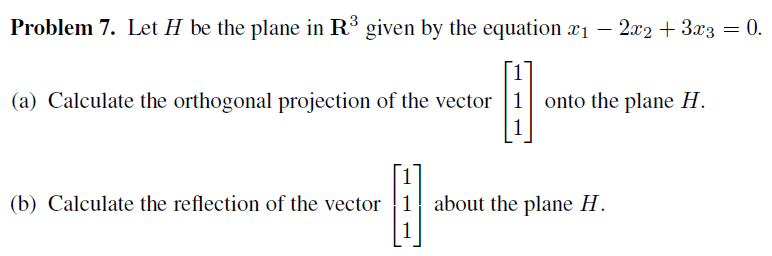 Solved Problem 7. Let H be the plane in R3 given by the | Chegg.com