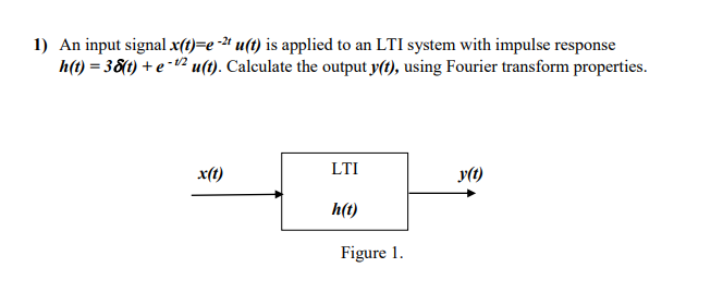 Solved 1) An input signal x(t)=e-2t u(t) is applied to an | Chegg.com