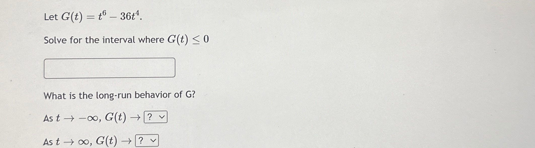Solved PLEASEEEEEE HELP FAST Let G(t)=t6-36t4.Solve for the | Chegg.com