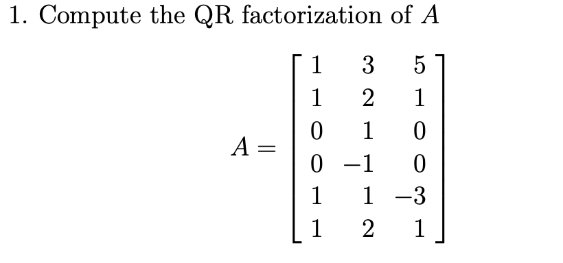 Solved 1. Compute the QR factorization of A | Chegg.com