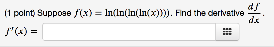 Solved (1 point) Suppose g(x) = ln(ln(ln(f(x)))), f(3) = A, | Chegg.com Solved (1 point) Suppose g(x) = ln(ln(ln(f(x)))), f(3) = A, | Chegg.com