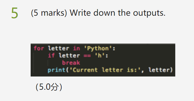 Solved 5 (5 marks) Write down the outputs. for letter in | Chegg.com