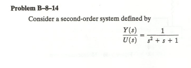 Solved Problem B-8-14Consider a second-order system defined | Chegg.com