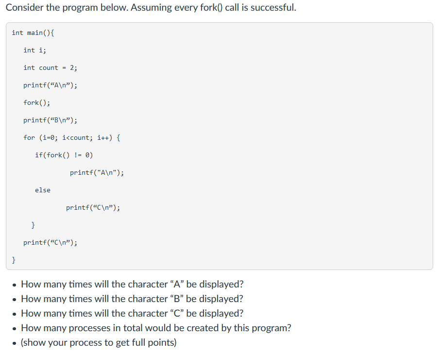 Solved Consider the program below. Assuming every fork() | Chegg.com