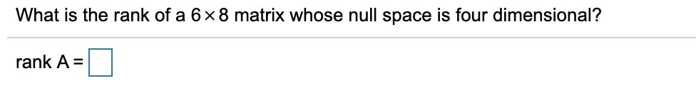Solved What is the rank of a 6x8 matrix whose null space is | Chegg.com