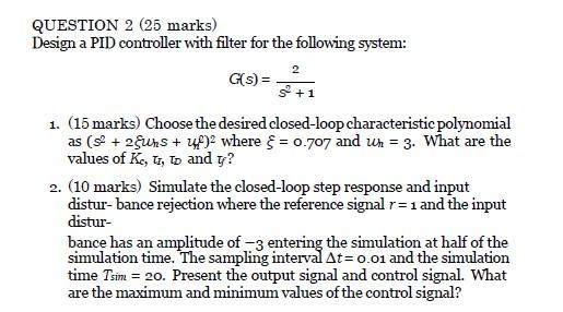 Solved QUESTION 2 ( 25 marks) Design a PID controller with | Chegg.com