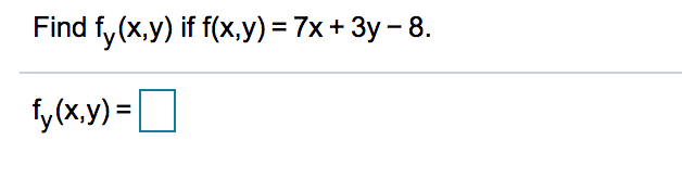 Solved Find fy(x,y) if f(x,y) = 7x + 3y – 8. fy(x,y)= 0 Oz | Chegg.com